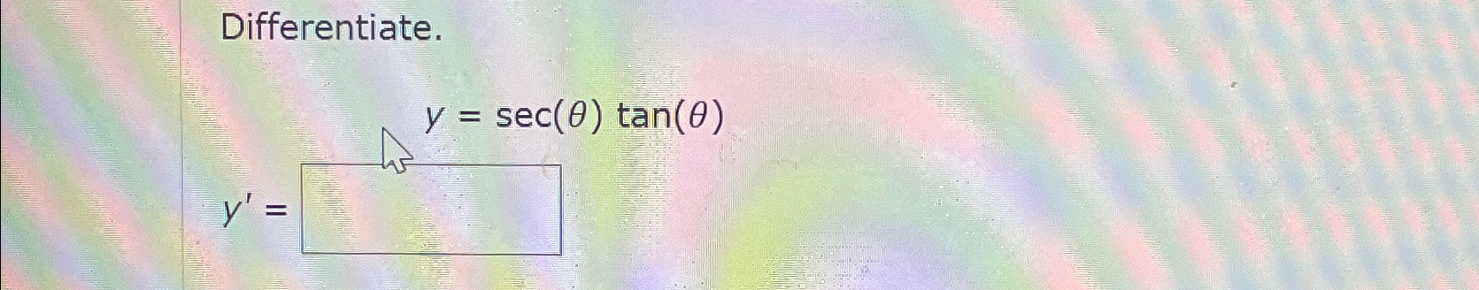 Solved Differentiate.y=sec(θ)tan(θ)y'= | Chegg.com