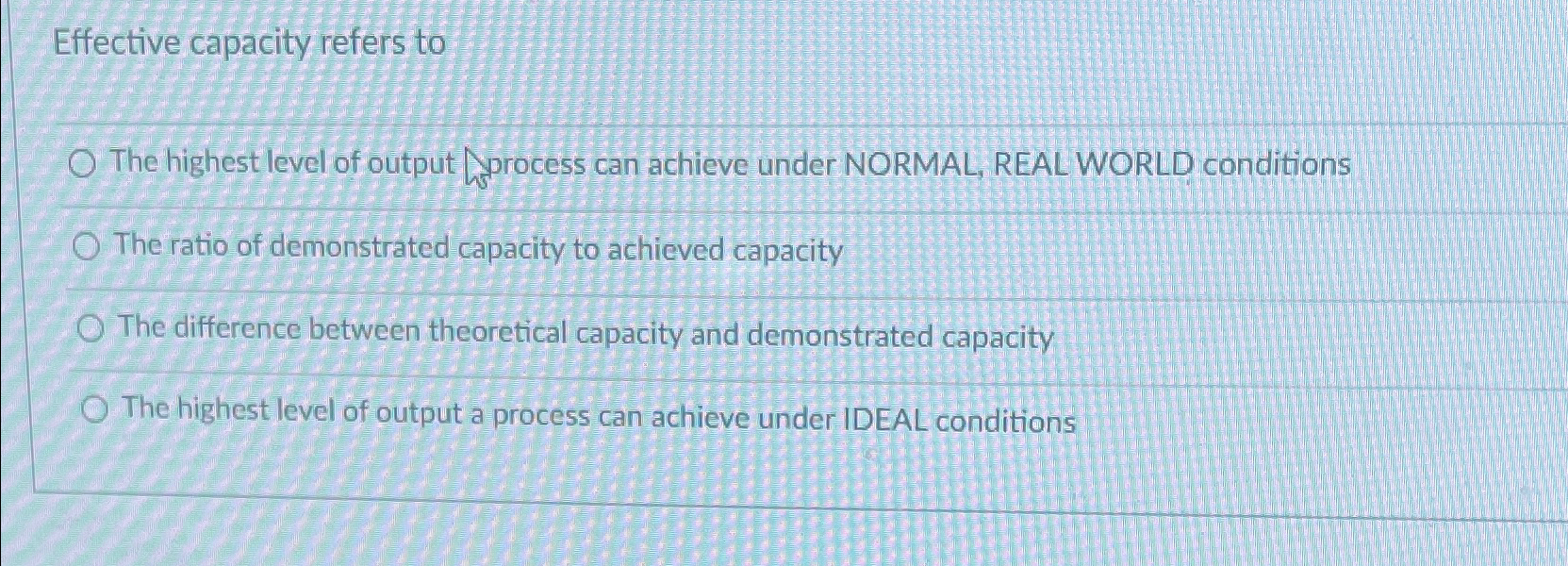 Solved Effective capacity refers toThe highest level of | Chegg.com