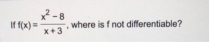 Solved If f(x)=x+3x2−8, where is f not differentiable? | Chegg.com
