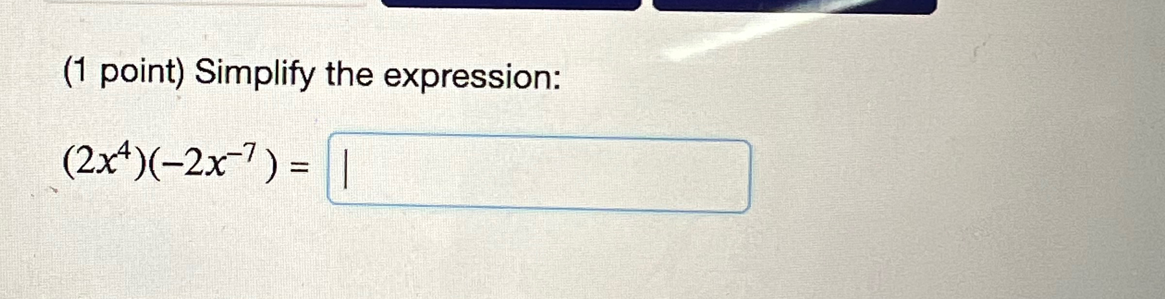 Solved (1 ﻿point) ﻿Simplify the expression:(2x4)(-2x-7)= | Chegg.com