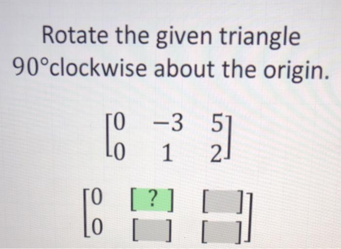Solved Rotate the given triangle 90°clockwise about the | Chegg.com