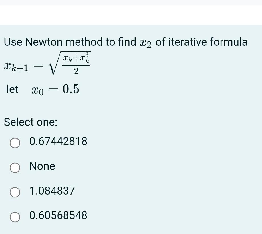 Solved Use Newton method to find X2 of iterative formula | Chegg.com