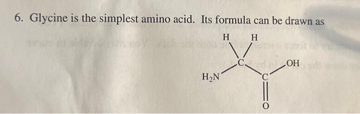 Solved 6. Glycine is the simplest amino acid. Its formula | Chegg.com