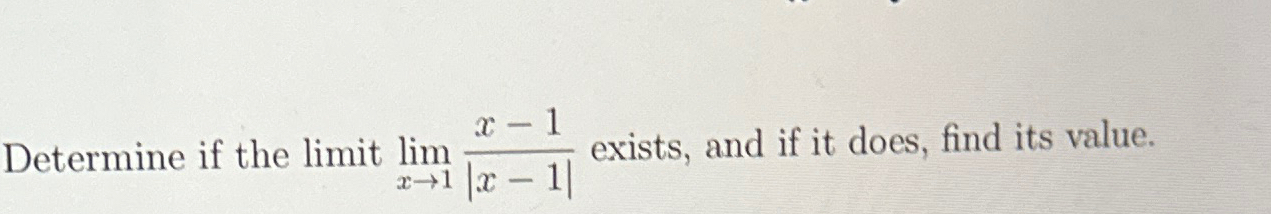 Solved Determine if the limit limx→1x-1|x-1| ﻿exists, and if | Chegg.com
