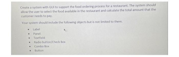 Solved Create a system with GUI to support the food ordering | Chegg.com