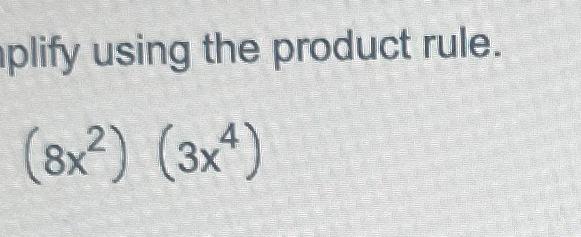 Solved Simplify using the product rule.(8x2)(3x4) | Chegg.com