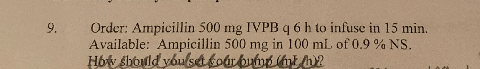 Solved Order: Ampicillin 500mg ﻿IVPB q 6h ﻿to infuse in | Chegg.com