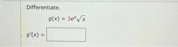 Solved Differentiate. g(x)=3exx g′(x)= | Chegg.com