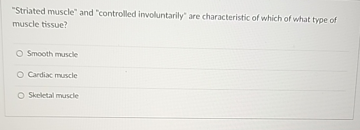 Solved "Striated muscle" and "controlled involuntarily" are | Chegg.com