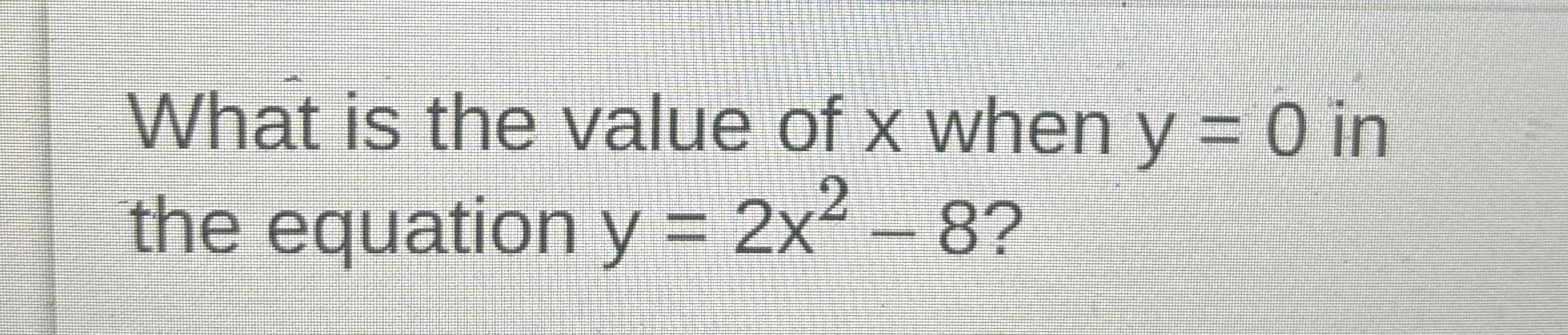 Solved What is the value of x ﻿when y=0 ﻿in the equation | Chegg.com