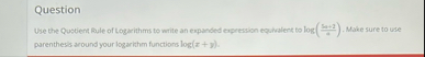 Solved QuestionWe the Quotient Rule of Logarithms to write | Chegg.com