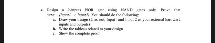 Solved 4. Design a 2-inputs NOR gate using NAND gates only. | Chegg.com