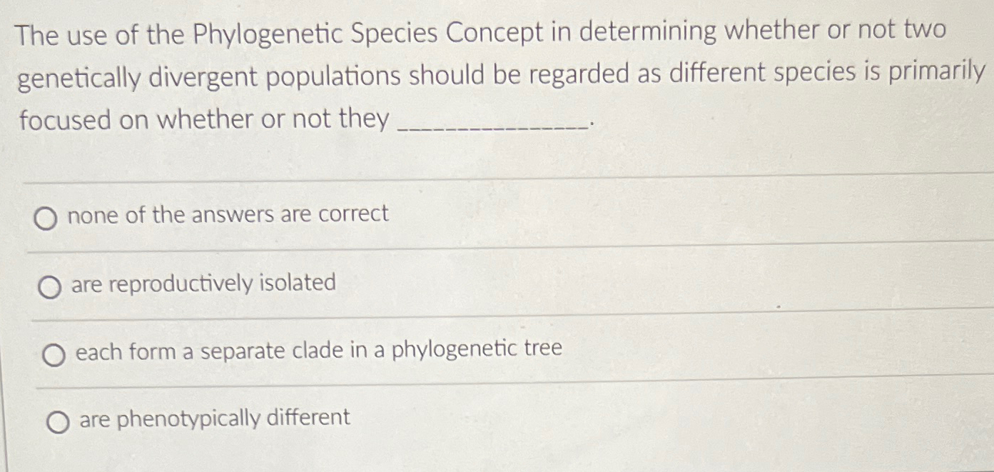 Solved The Use Of The Phylogenetic Species Concept In