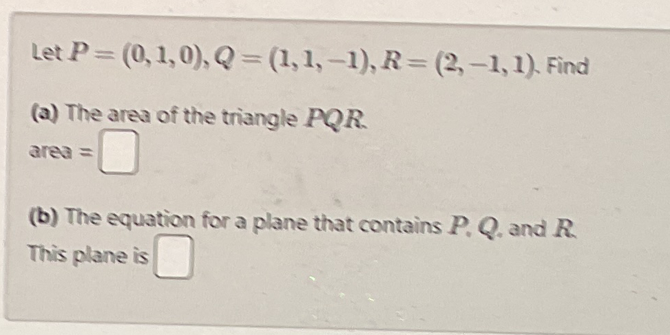 Solved Let P=(0,1,0),Q=(1,1,-1),R=(2,-1,1). ﻿Find(a) ﻿The | Chegg.com