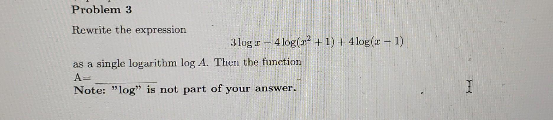 Solved Rewrite the expression 3logx−4log(x2+1)+4log(x−1) as | Chegg.com