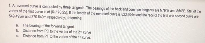 Solved 1. A reversed curve is connected by three tangents. | Chegg.com