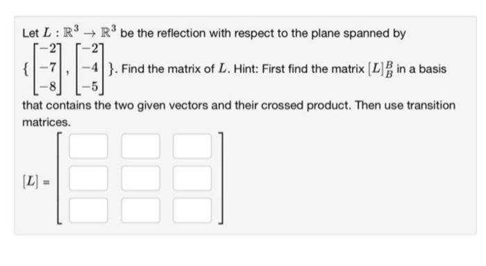 Solved Let L:R3 R3 be the reflection with respect to the | Chegg.com