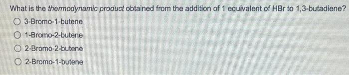 Solved What is the thermodynamic product obtained from the | Chegg.com