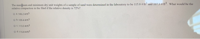 Solved The maximum and minimum dry unit weights of a sample | Chegg.com