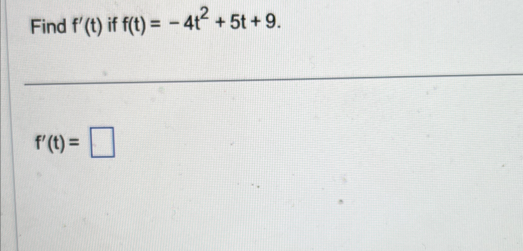 Solved Find f'(t) ﻿if f(t)=-4t2+5t+9f'(t)= | Chegg.com