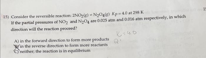 Solved 15) Consider the reversible reaction: 2NO2( g)=N2O4( | Chegg.com