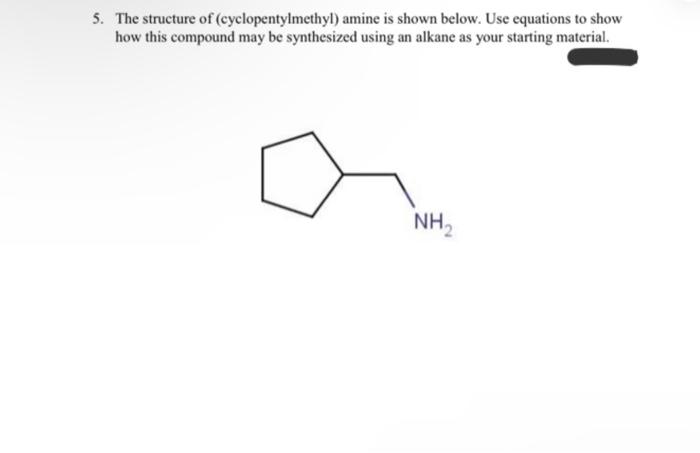 Solved 5. The structure of (cyclopentylmethyl) amine is | Chegg.com