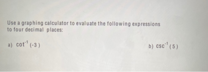 Solved Use a graphing calculator to evaluate the following | Chegg.com Solved Use a graphing calculator to evaluate the following | Chegg.com