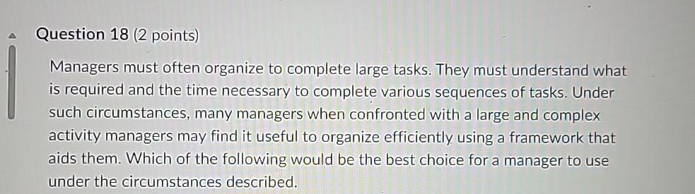 Solved Question 18 (2 ﻿points)Managers must often organize | Chegg.com