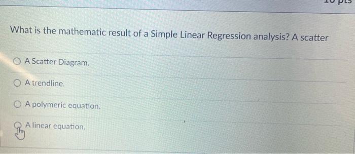Solved What is the mathematic result of a Simple Linear | Chegg.com