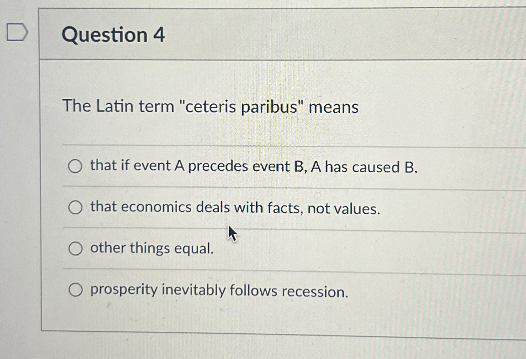 Solved Question 4The Latin term "ceteris paribus" meansthat | Chegg.com