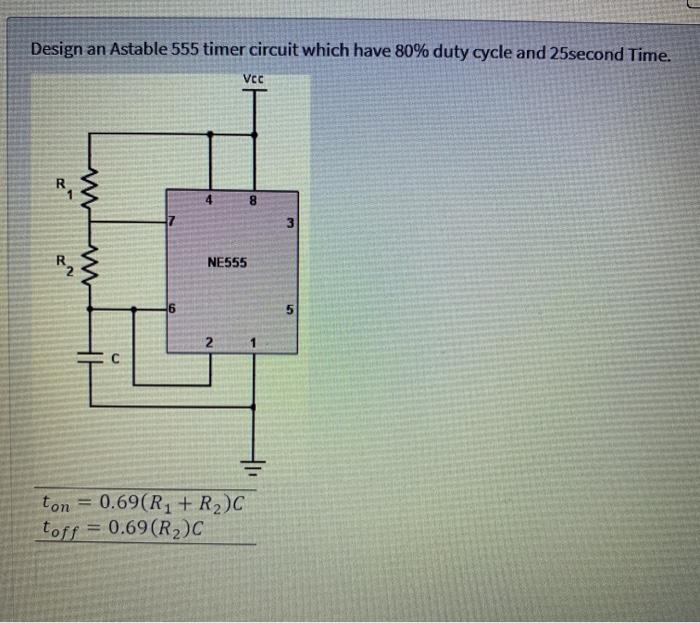 Solved Design an Astable 555 timer circuit which have 80% | Chegg.com