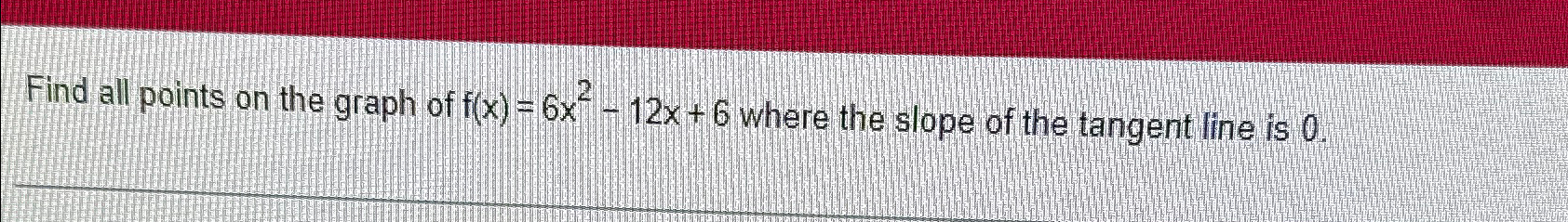 Solved Find all points on the graph of f(x)=6x2-12x+6 ﻿where | Chegg.com