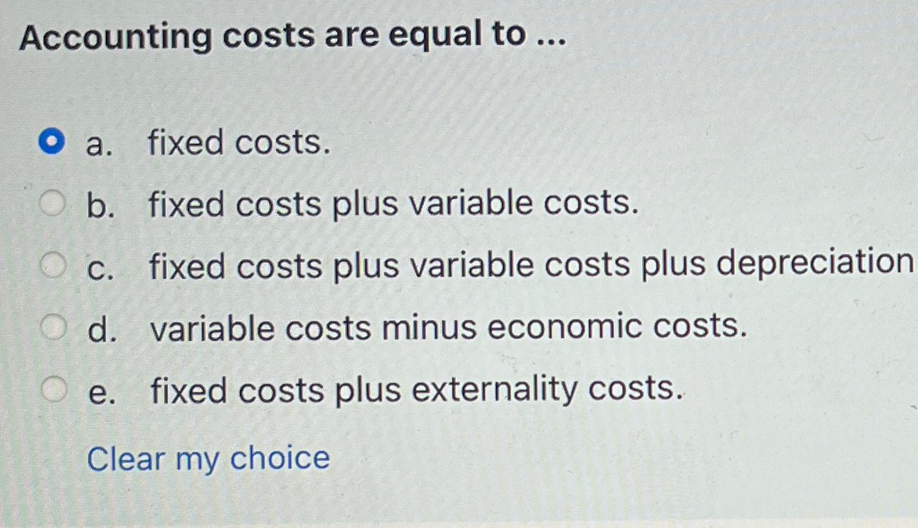 Solved Accounting costs are equal to ...a. ﻿fixed costs.b. | Chegg.com