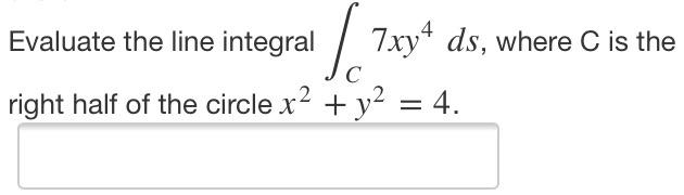 Solved 4 Evaluate the line integral |_ 7*y* ds, where C is | Chegg.com