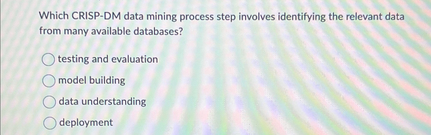 Solved Which Crisp Dm Data Mining Process Step Involves
