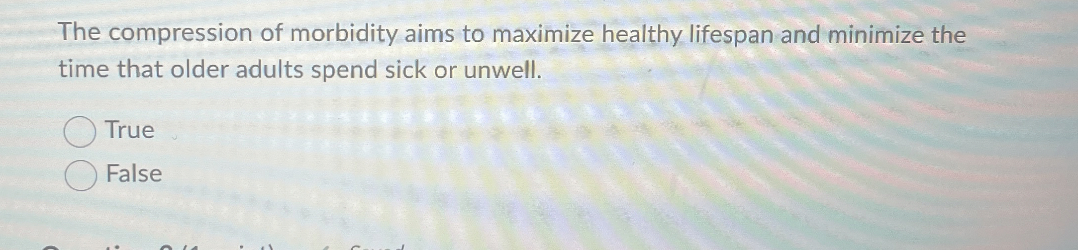 Solved The compression of morbidity aims to maximize healthy | Chegg.com