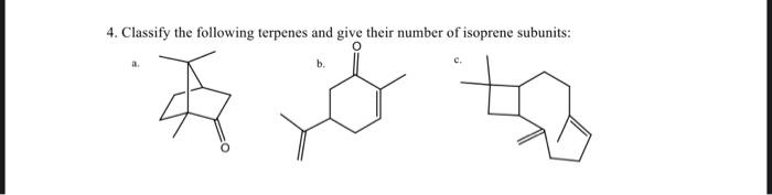 Solved 4. Classify the following terpenes and give their | Chegg.com