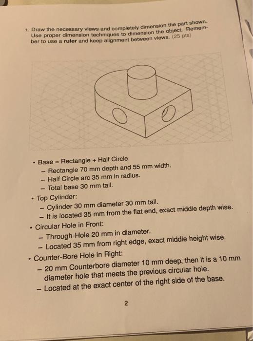 Solved 1. Draw the necessary views and completely dimension | Chegg.com