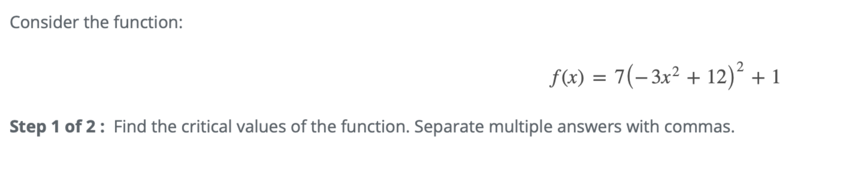 Solved Consider the function:f(x)=7(-3x2+12)2+1Step 1 ﻿of 2 | Chegg.com