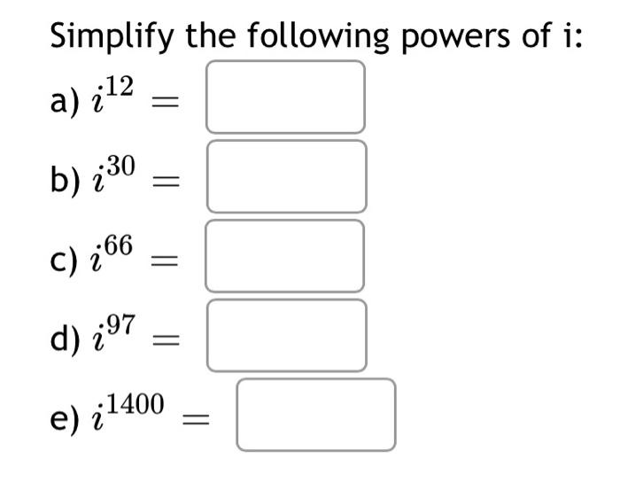 Solved Simplify the following powers of i : a) i12= b) i30= | Chegg.com