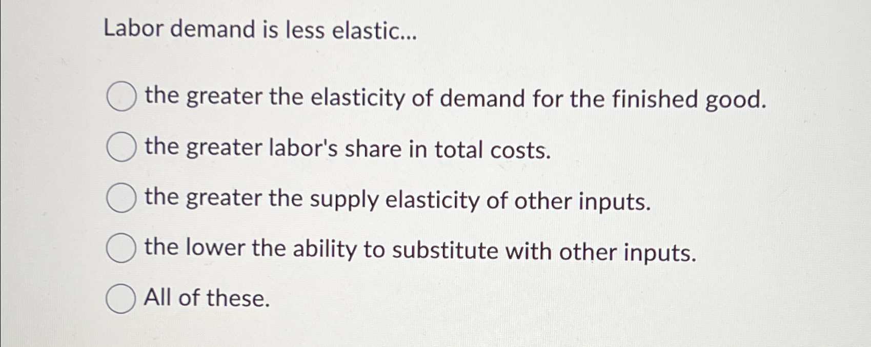Solved Labor demand is less elastic...the greater the | Chegg.com