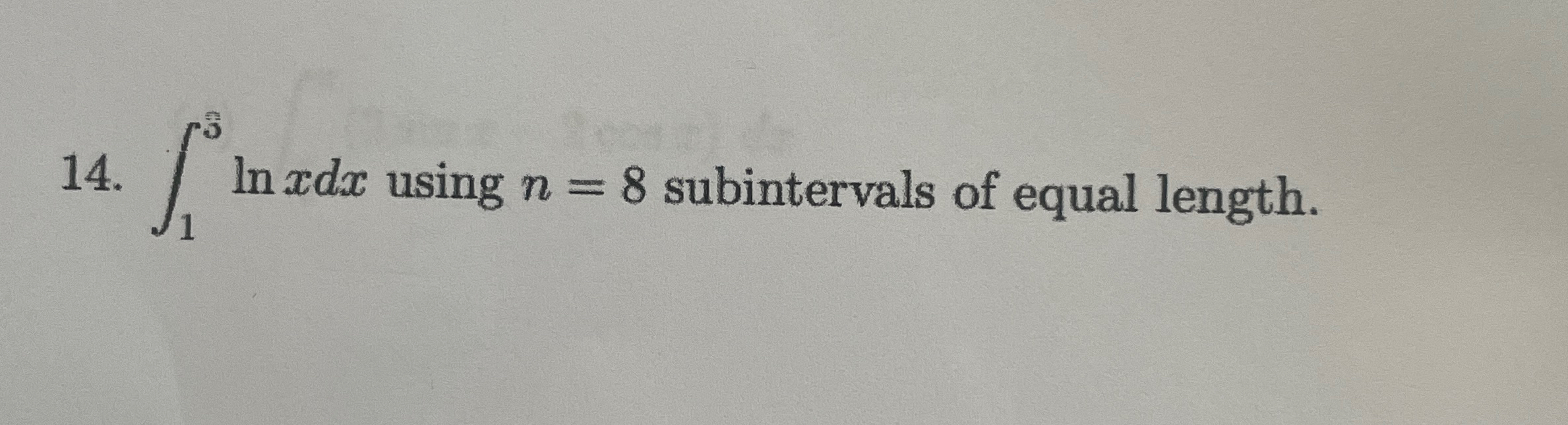 Solved ∫13lnxdx ﻿using n=8 ﻿subintervals of equal length. | Chegg.com