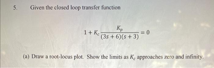 Solved 5. Given the closed loop transfer function | Chegg.com