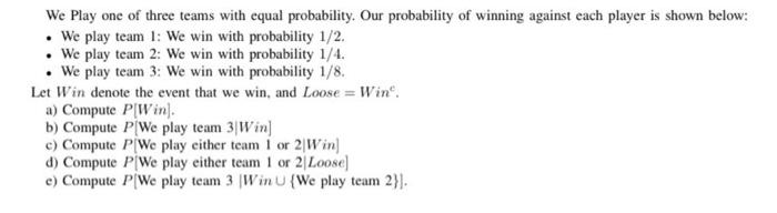 Solved We Play one of three teams with equal probability. | Chegg.com
