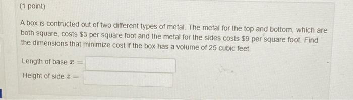 Solved (1 point) A box is contructed out of two different | Chegg.com