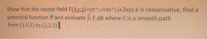 Solved Show that the vector field F(x,y,z)=yz^2 i+xz^2j+2xyz | Chegg.com