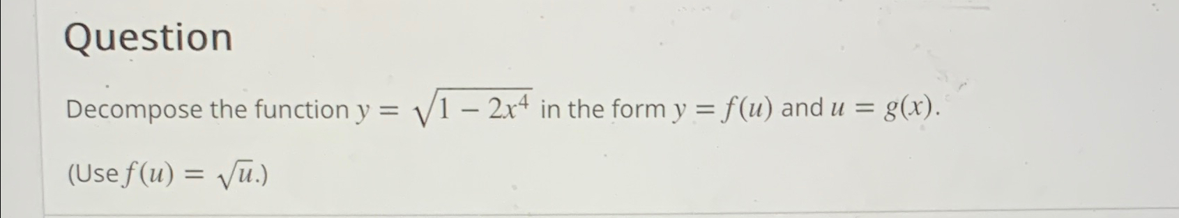 Solved QuestionDecompose the function y=1-2x42 ﻿in the form | Chegg.com
