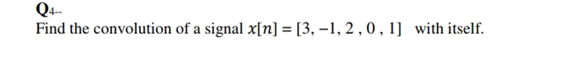 Solved Q4Find the convolution of ﻿a signal x[n]=[3,-1,2,0,1] | Chegg.com