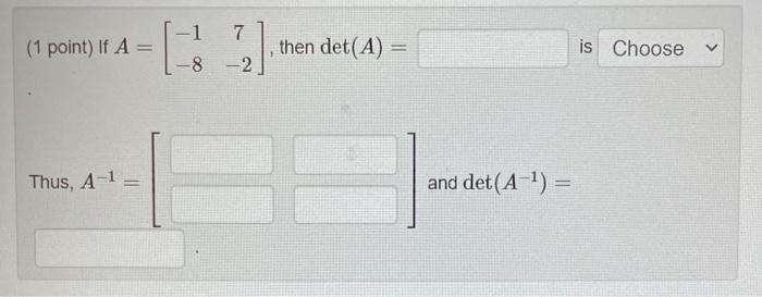 Solved (1 point) If A=[−1−87−2], then det(A)= is Thus, A−1= | Chegg.com