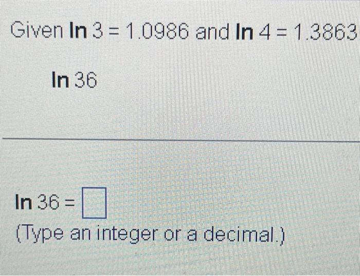 Solved Given In 3 1.0986 and In 4 = 1.3863 In 36 In 36 = | Chegg.com